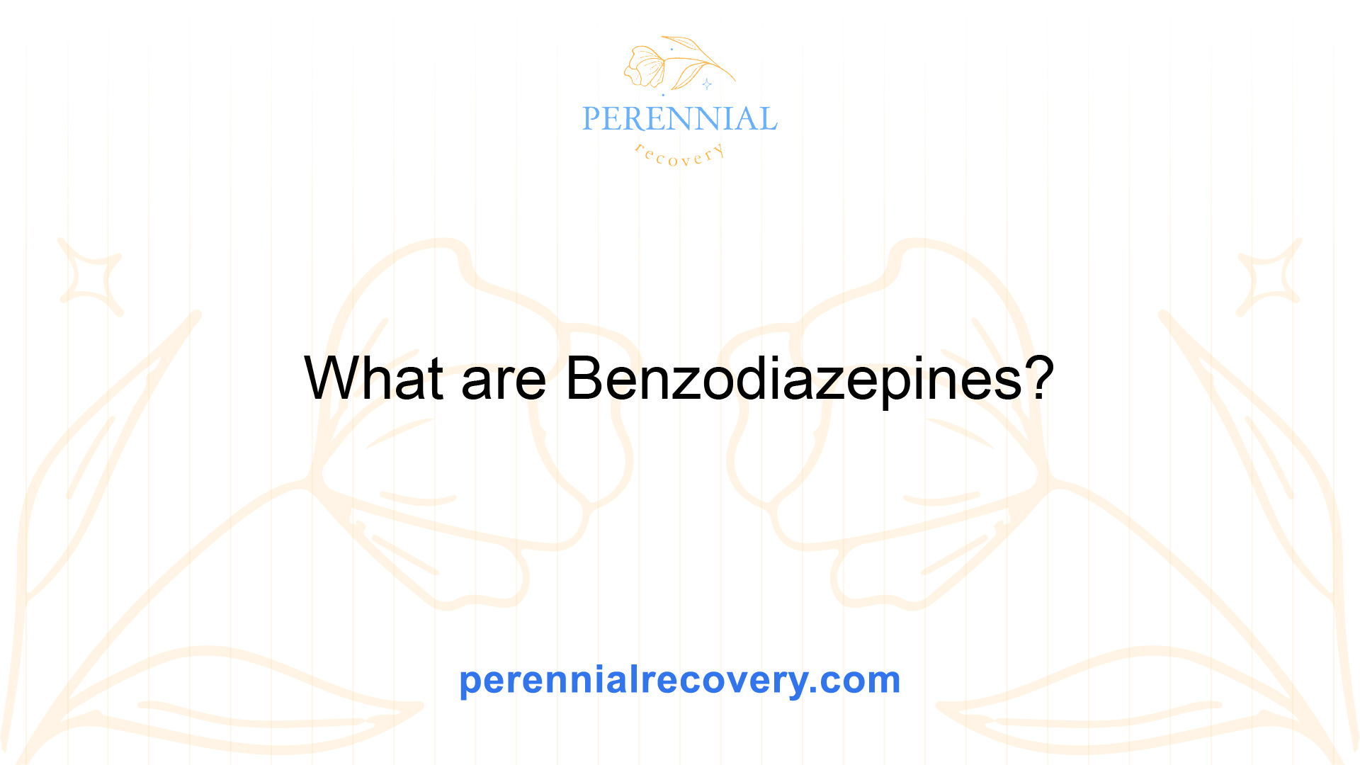 Benzodiazepines: Uses, Effects & Risks | Perennial Recovery